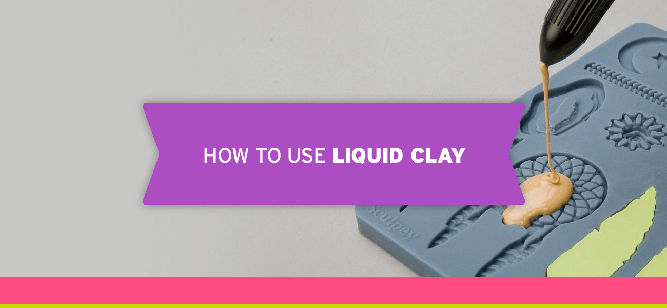 How to Use Liquid Clay – Sculpey