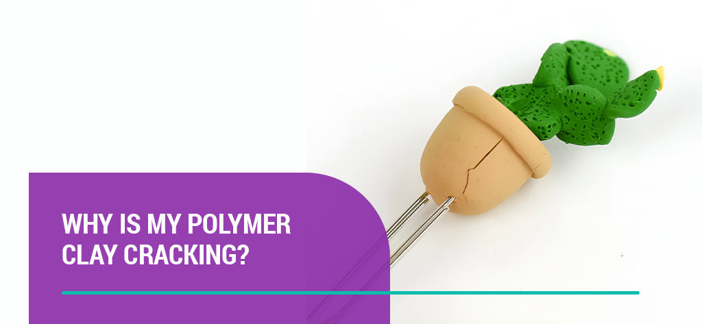 Why Is My Polymer Clay Cracking? – Sculpey